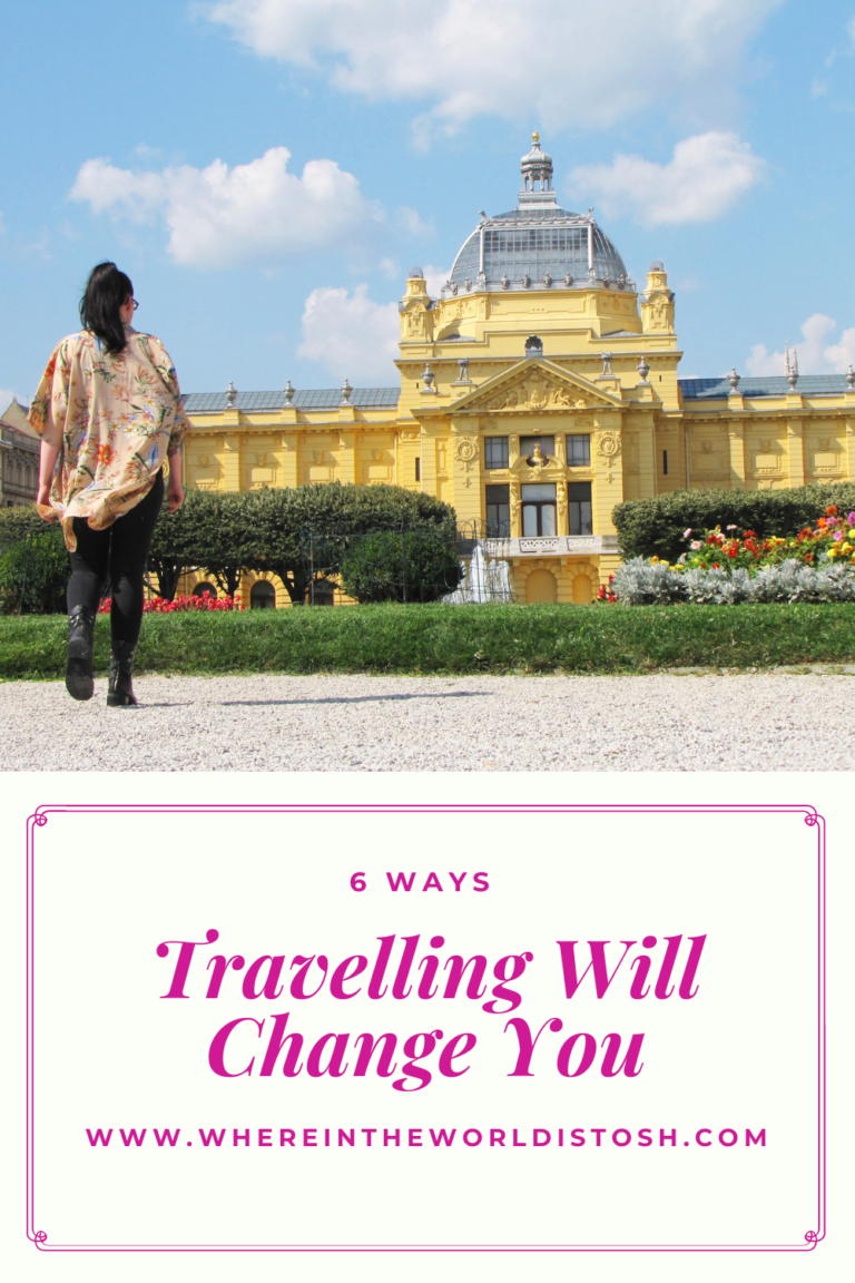 6 Ways Travelling Will Change You - Where in the World is Tosh